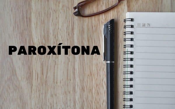 Paroxítona - O que é, conceito, classificação e exemplos
